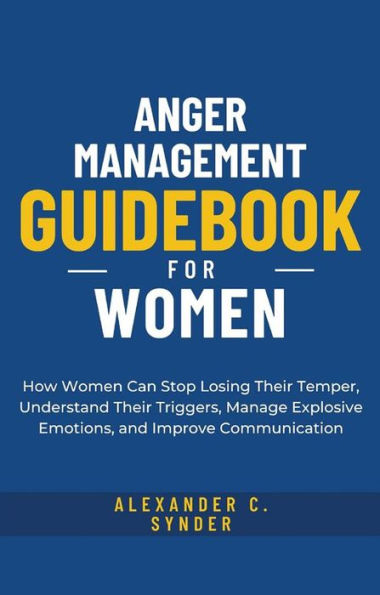 Anger Management Guidebook for Women: How Women Can Stop Losing Their ...