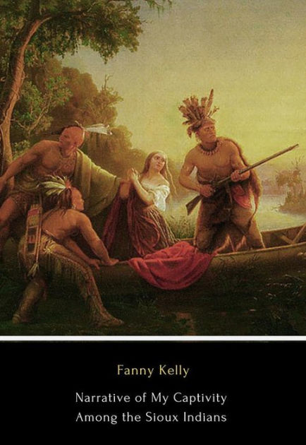 Narrative of My Captivity Among the Sioux Indian by Fanny Kelly | eBook ...