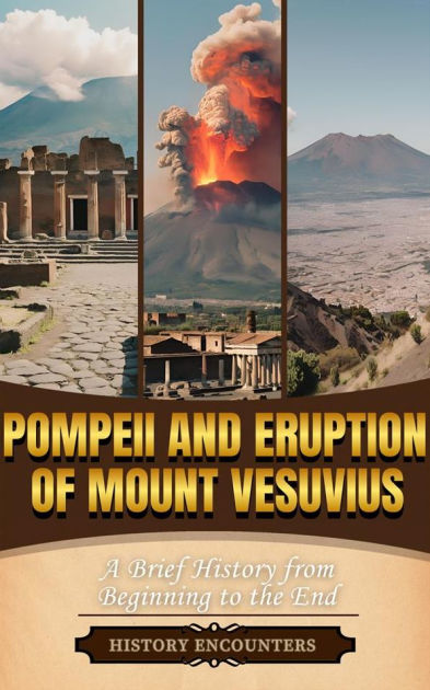 Pompeii and Eruption of Mount Vesuvius: A Brief Overview from Beginning ...