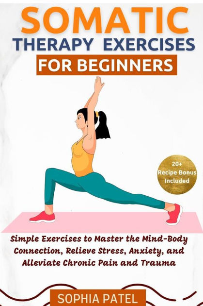 Somatic Therapy Exercises for Beginners: Simple Exercises to Master the ...