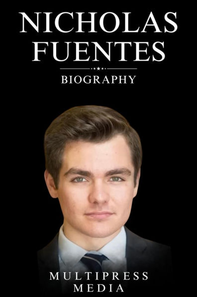 Nicholas Fuentes Biography by MultiPress Media | eBook | Barnes & Noble®