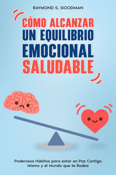 Cómo Alcanzar un Equilibrio Emocional Saludable: Poderosos Hábitos para estar en Paz Contigo ...