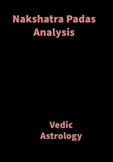 Nakshatra Padas Analysis: Vedic Astrology by Saket Shah | eBook ...