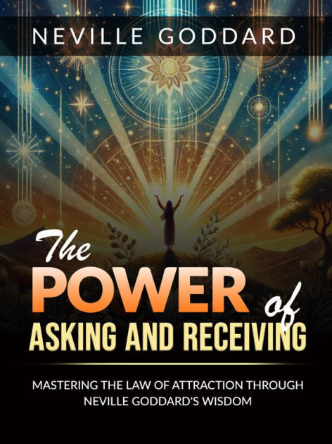 The Power of Asking and Receiving: Mastering the Law of Attraction ...