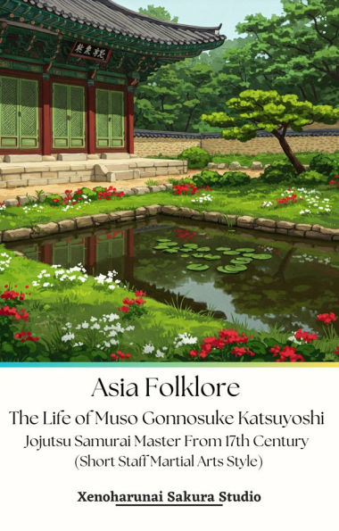 Asia Folklore The Life of Muso Gonnosuke Katsuyoshi Jojutsu Samurai ...