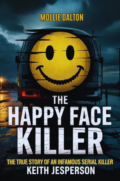 The Happy Face Killer: The True Story of an Infamous Serial Killer ...