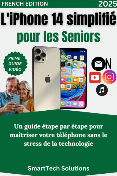 L'iPhone 14 simplifié pour les Seniors: Un guide étape par étape pour maîtriser votre téléphone ...