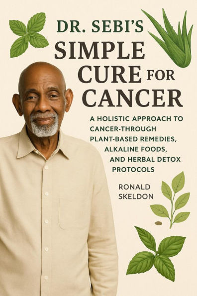 Dr. Sebi's Simple Cure For Cancer: A Holistic Approach To Cancer ...