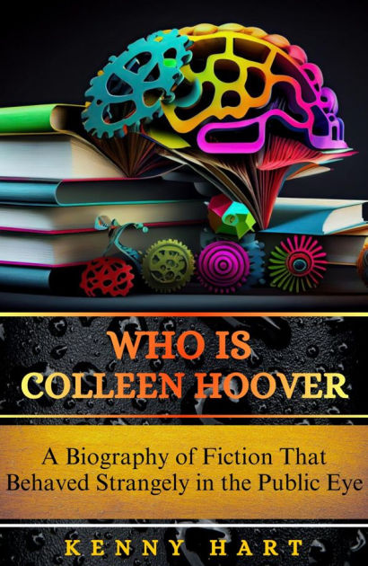 Who Is Colleen Hoover: A Biography of Fiction That Behaved Strangely in ...