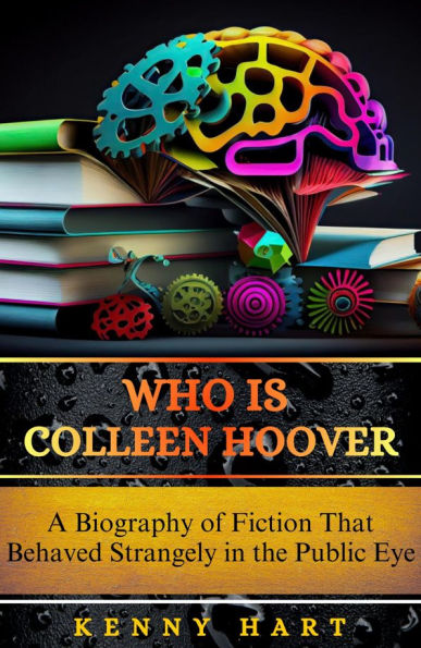 Who Is Colleen Hoover: A Biography of Fiction That Behaved Strangely in ...