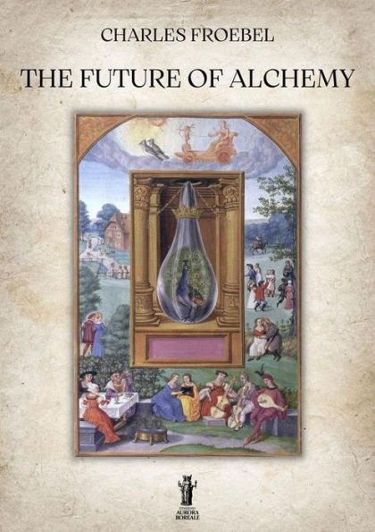 The Future of Alchemy by Charles Froebel | eBook | Barnes & Noble®