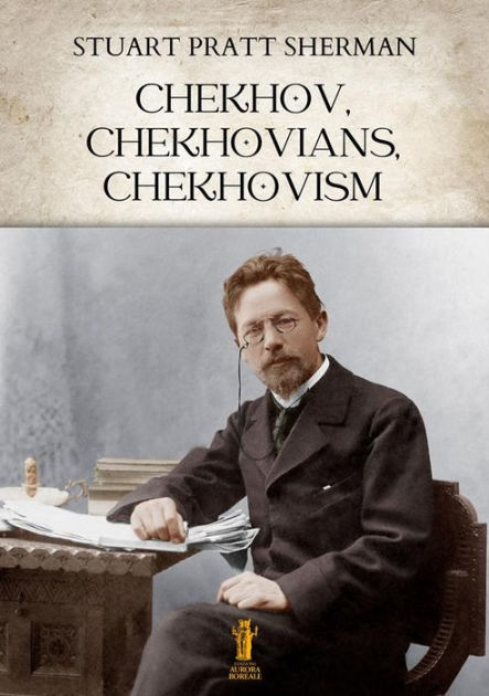 Chekhov, Chekhovians, Chekhovism by Stuart Pratt Sherman | eBook ...