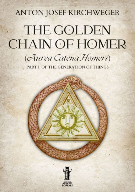 The Golden Chain of Homer (Aurea Catena Homeri): Part I: Of the ...