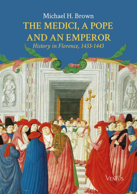 The Medici, a Pope and an Emperor: History in Florence, 1433-1443 by ...