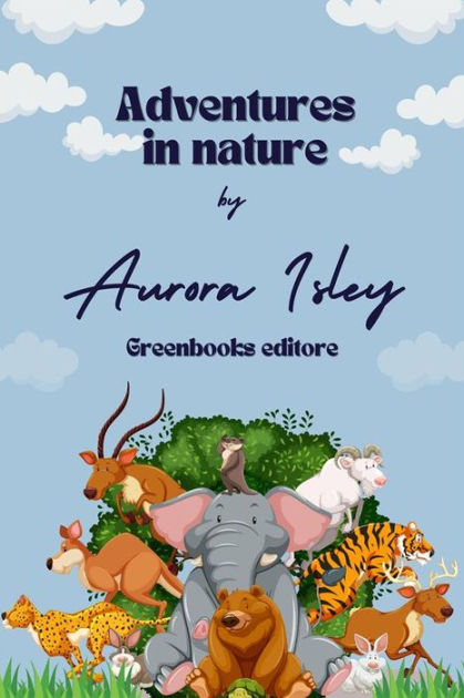 Adventures in nature: 20 Stories of Brave Children and the Magic of the ...