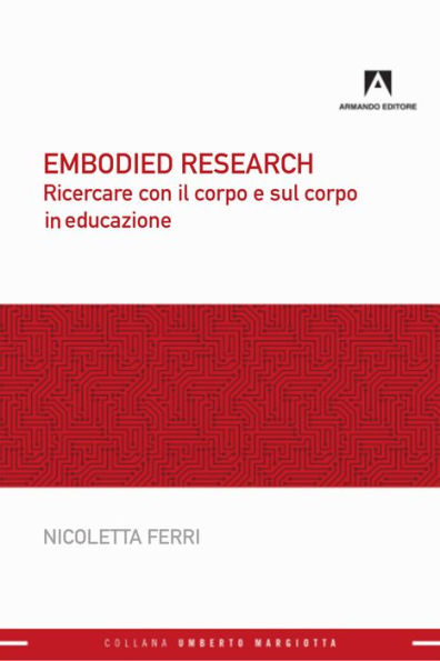 Embodied research: Ricercare con il corpo e sul corpo in educazione by ...