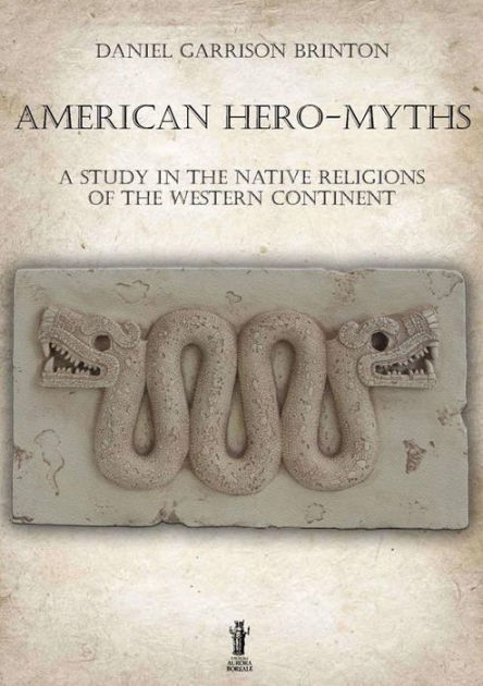 American Hero-Myths, A Study in the Native Religions of the Western ...