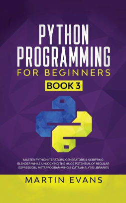 Python Programming for Beginners - Book 3: Master Python Iterators ...