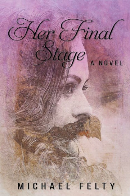Her Final Stage by Michael Felty, Paperback | Barnes & Noble®