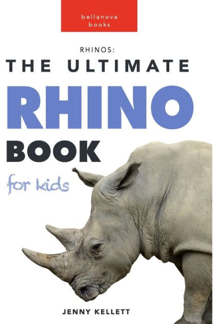 Rhinos: The Ultimate Rhino Book for Kids: 100+ Amazing Rhinoceros Facts ...