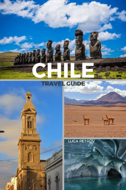 Chile Travel Guide by Luca Petrov, Paperback | Barnes & Noble®