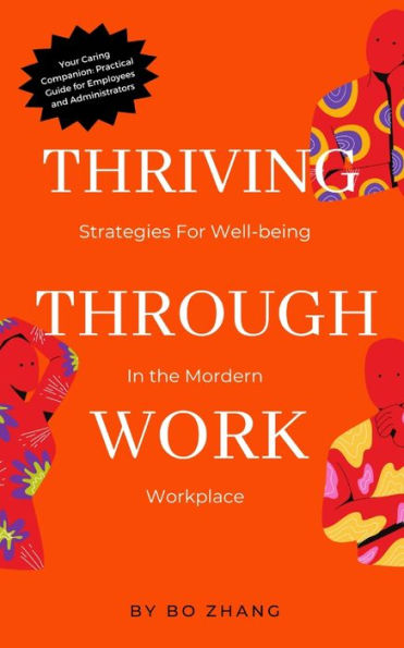 Thriving Through Work: Strategies for Well-being in the Modern Workplace by Bo Zhang, Paperback ...
