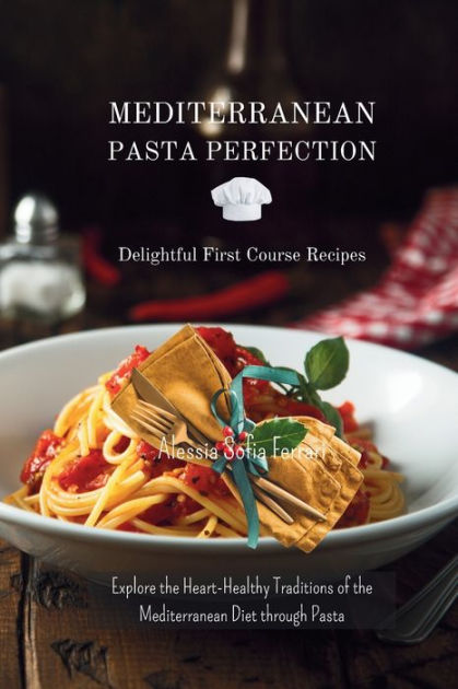 Mediterranean Pasta Perfection: Delightful First Course Recipes ...