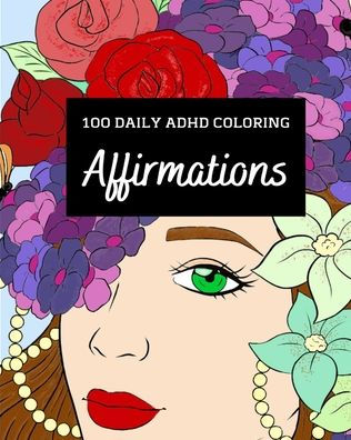 100 Daily ADHD Coloring Affirmations: A Motivational Coloring Book For ...