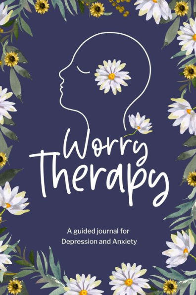 Worry Therapy: A Guided Journal for Depression and Anxiety, Prompt ...