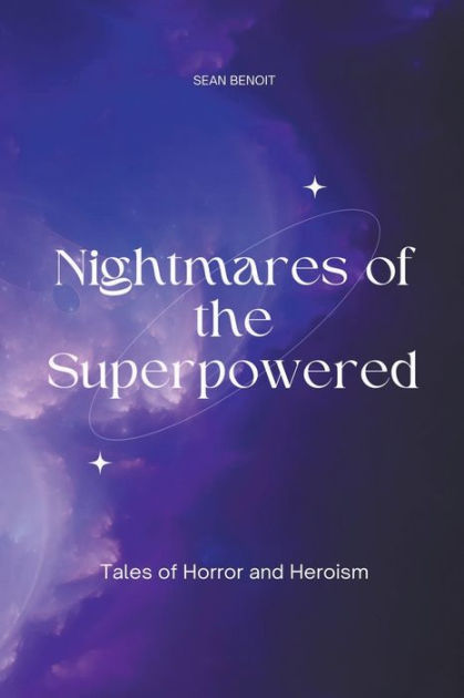 Nightmares of the Superpowered: Tales of Horror and Heroism by Sean ...