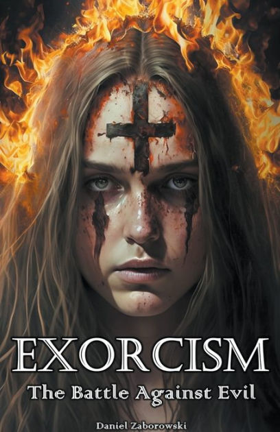 Exorcism: The Battle Against Evil by Daniel Zaborowski | eBook | Barnes ...