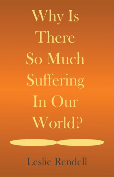 Why Is There So Much Suffering In Our World by Leslie Rendell ...