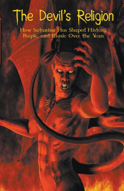 The Devil's Religion How Satanism Has Shaped History, People, and Music ...