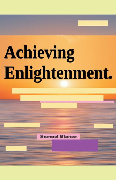Achieving Enlightenment. by Samuel Blanco, Paperback | Barnes & Noble®