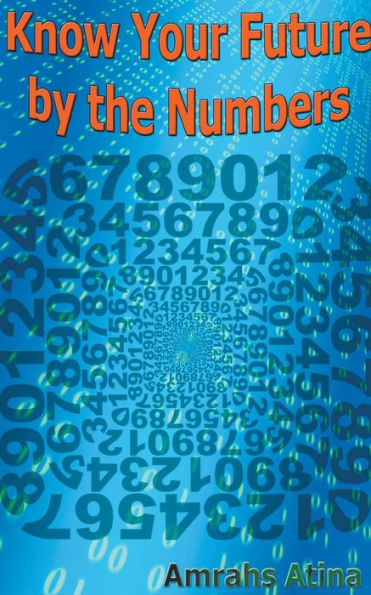 Know Your Future by the Numbers by Amrahs Atina, Paperback | Barnes & Noble®