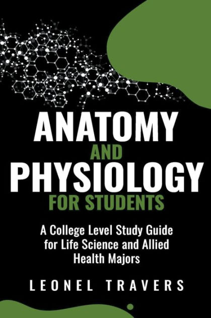 Anatomy and Physiology For Students: A College Level Study Guide for ...