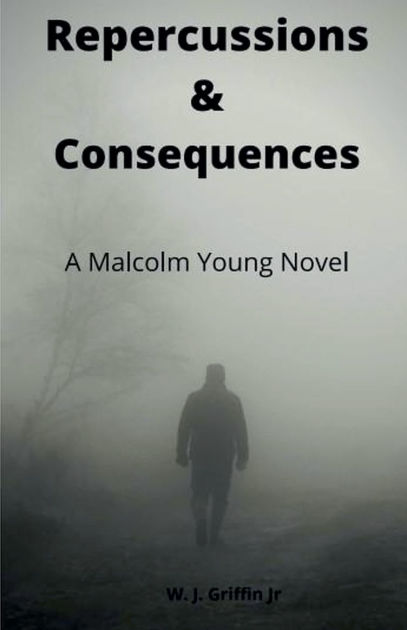 Repercussions & Consequences A Malcolm Young Novel by Willie Jr Griffin ...