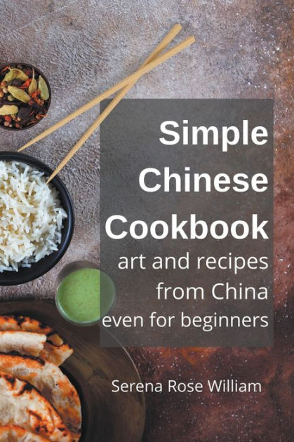Simple Chinese Cookbook - Art and Recipes from China even for Beginners ...