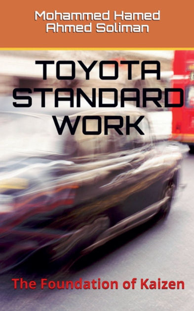 Toyota Standard Work: The Foundation of Kaizen by Mohammed Hamed Ahmed ...