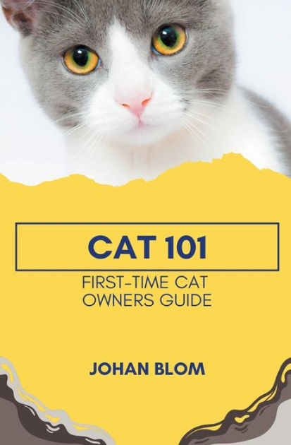 Cat 101: First-Time Cat Owners Guide by Johan Blom, Paperback | Barnes ...