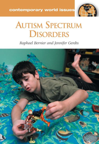 Autism Spectrum Disorders: A Reference Handbook by Raphael Bernier Ph.D., Jennifer Gerdts ...