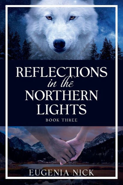 Reflections in the Northern Lights: Book Three by Eugenia Nick ...