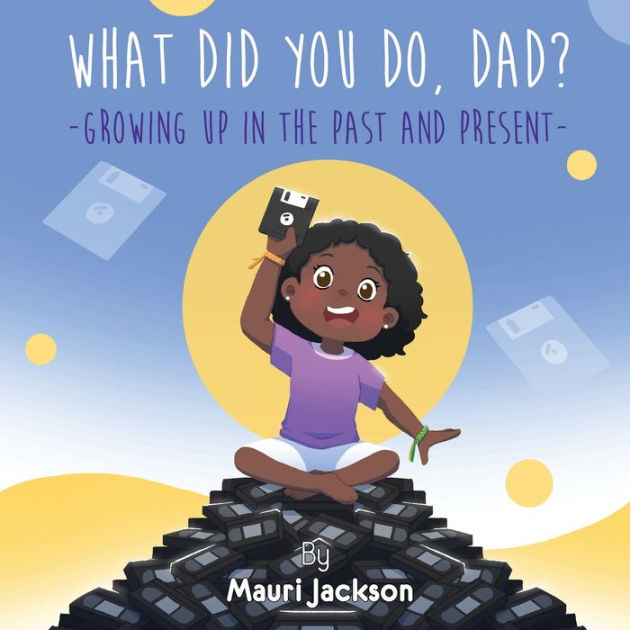 What Did You Do, Dad?: Growing up in the Past and Present by Mauri ...