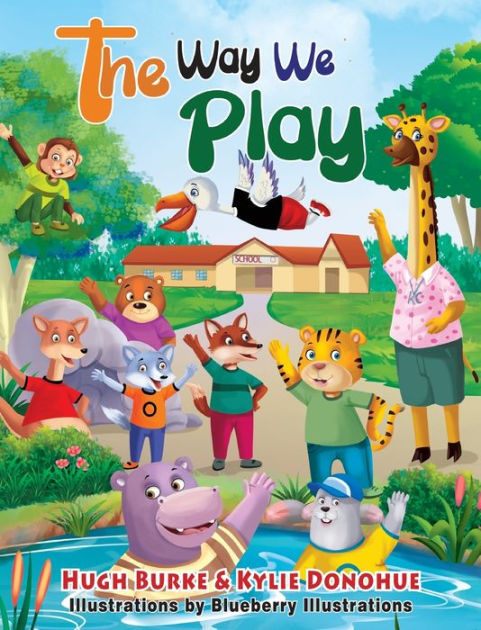 The Way We Play by Hugh Burke, Kylie Donohue, Blueberry Illustrations ...
