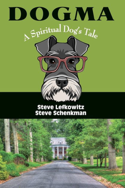Dogma: "A Spiritual Dog's Tale" by Steve Lefkowitz, Steve Schenkman ...