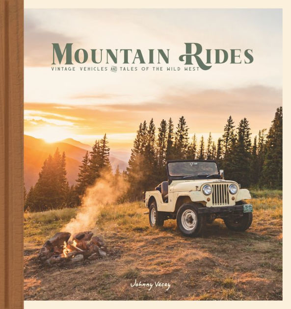 Mountain Rides: Vintage Vehicles And Tales Of The Wild West by John ...