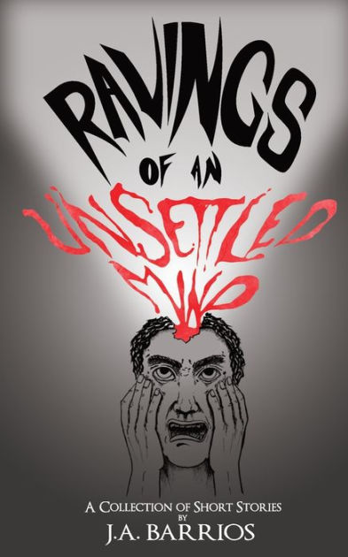 Ravings of an Unsettled Mind by J a Barrios, Paperback | Barnes & Noble®