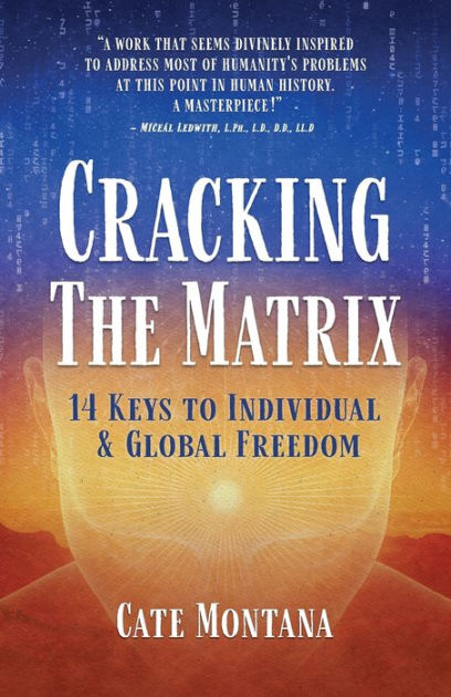 Cracking the Matrix: 14 Keys to Individual & Global Freedom by Cate ...