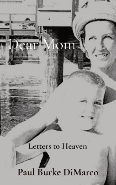 Dear Mom: Letters to Heaven by Paul Burke DiMarco | eBook | Barnes & Noble®