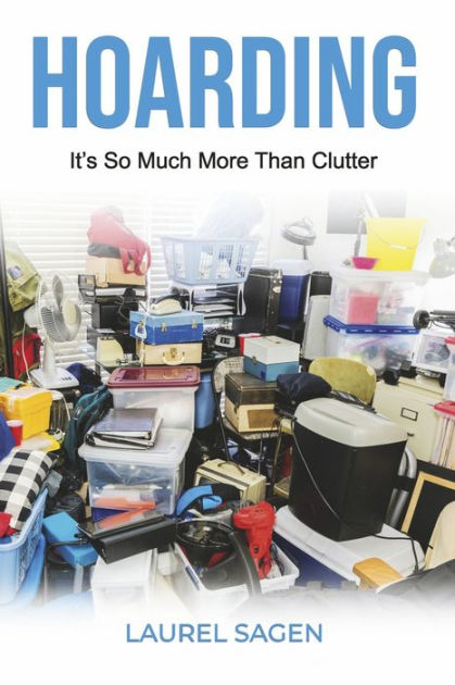 Hoarding: It's So Much More Than Clutter by Laurel Sagen, Paperback ...